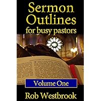 Sermon Outlines for Busy Pastors: Volume 1: 52 Complete Outlines for ...