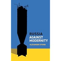 Russia Against Modernity: Etkind, Alexander: 9781509556588: Amazon.com ...