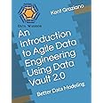 An Introduction to Agile Data Engineering Using Data Vault 2.0: Better Data Modeling ...