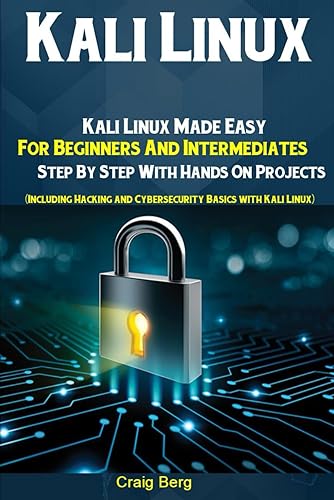 Kali Linux: Kali Linux Made Easy For Beginners And Intermediates Step ...