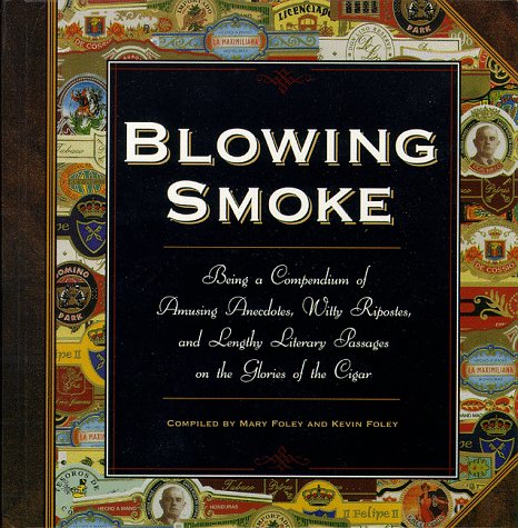 Blowing Smoke: Being a Compendium of Amusing Anecdotes, Witty Ripostes ...