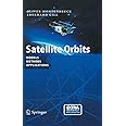 Satellite Orbits: Models, Methods and Applications: Oliver Montenbruck ...