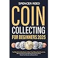 Amazon.com: Coin Collecting for Beginners 2025: The Most Up-to-Date Guide to Start Your Coin ...