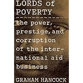 The Lords of Poverty: The Power, Prestige, and Corruption of the ...