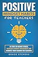 Amazon.com: Positive Mindset Habits for Teachers: 10 Steps to Reduce ...