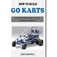 HOW TO BUILD A GO KART: A straight forward guide book on go kart ...