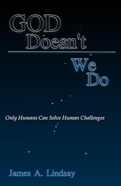 Everybody Is Wrong About God: Lindsay, James, Boghossian, Peter ...