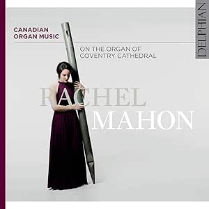 Rachel Mahon: Canadian Organ Music on the Organ of Coventry Cathedral ...