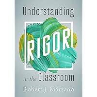 Understanding Rigor in the Classroom: Robert J Marzano: 9781943920662 ...