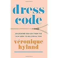 Dress Code: Unlocking Fashion from the New Look to Millennial Pink ...