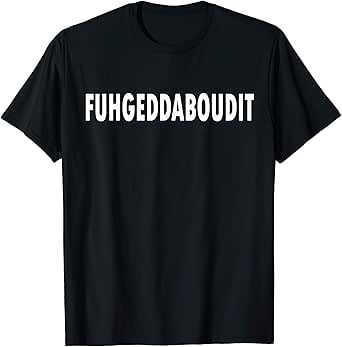 Amazon.com: FUHGEDDABOUDIT Forget About It Funny New Jersey T-Shirt ...