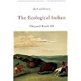 The Ecological Indian: Myth and History: Shepard Krech III ...