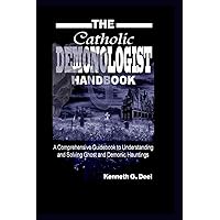 The Catholic Demonologist Handbook: A Comprehensive guidebook to ...
