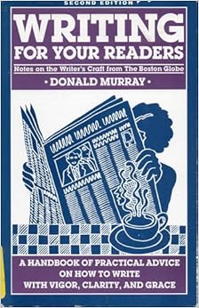 Writing for Your Readers: Notes on the Writer's Craft from the Boston ...
