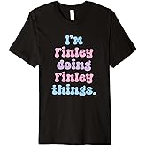 Amazon.com: I'm Finley Doing Finley Things Funny Name T-Shirt ...