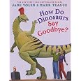 How Do Dinosaurs Say Goodbye?: Yolen, Jane, Teague, Mark: 9781338363357 ...