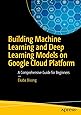 Building Machine Learning and Deep Learning Models on Google Cloud ...