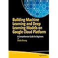 Building Machine Learning and Deep Learning Models on Google Cloud ...