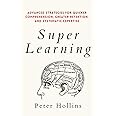 Super Learning: Advanced Strategies for Quicker Comprehension, Greater Retention, and Systematic ...