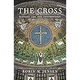 The Cross: History, Art, and Controversy: Jensen, Robin M ...