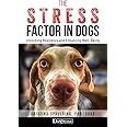 The Stress Factor in Dogs: Unlocking Resiliency and Enhancing Well-Being: Spaulding, Kristina ...
