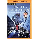 Amazon.com: Once Upon a Wardrobe: 9780785251729: Callahan, Patti: Books