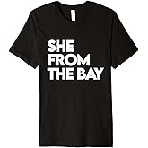 Amazon.com: She from the Bay shirt, Bay Area Girls, The Bay Hyphy girls ...