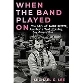 And The Band Played On: Shilts, Randy: Amazon.com: Books