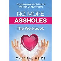 No More Assholes: Your 7 Step Guide to Saying Goodbye to Guys and ...