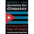 Decision for Disaster: Betrayal at the Bay of Pigs: Lynch, Grayston ...