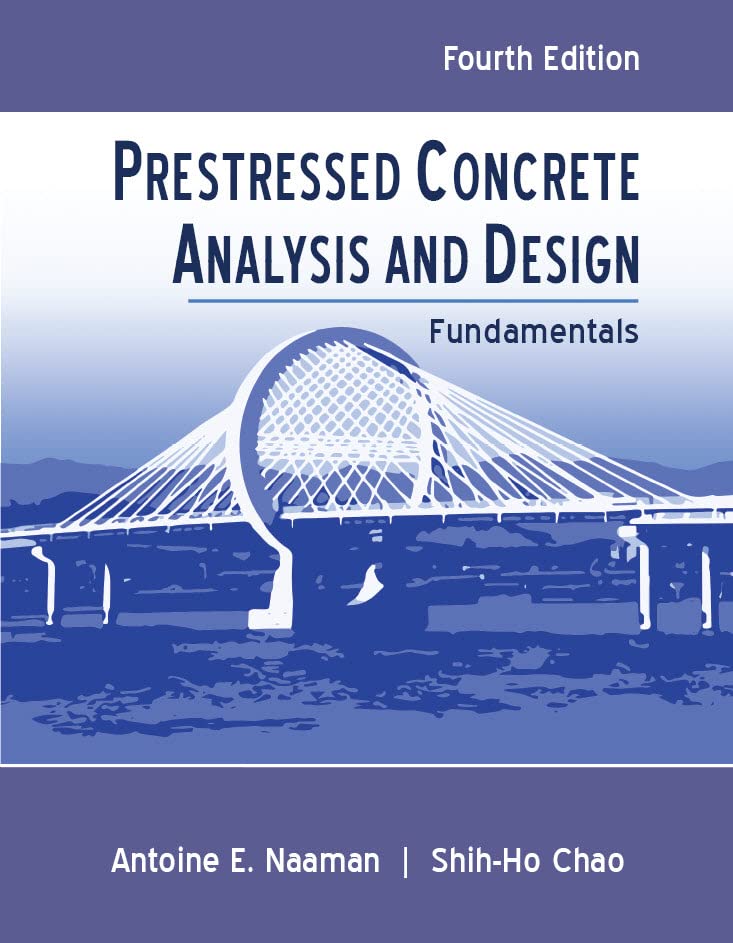 Prestressed Concrete Analysis and Design: Fundamentals, 4th Edition: Antoine E. Naaman, S.H ...