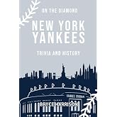 NEW YORK YANKEES TRIVIA BOOK: 500 QUESTIONS AND FUN FACTS CELEBRATING ...