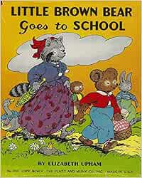 Little Brown Bear Goes to School: Upham, Elizabeth, Hartwell, Marjorie ...