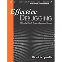 Effective Debugging: 66 Specific Ways to Debug Software and Systems ...
