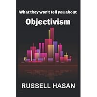 What They Won’t Tell You About Objectivism: Thoughts on the Objectivist ...