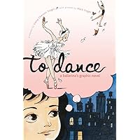To Dance: A Ballerina's Graphic Novel: Siegel, Siena Cherson, Siegel ...