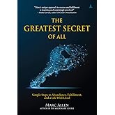 The Greatest Secret of All: Simple Steps to Abundance, Fulfillment, and ...