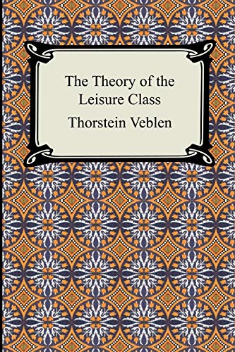 The Theory of the Leisure Class: Veblen, Thorstein: 9781420925906 ...