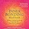 The Inner Bonding Workbook: Six Steps to Healing Yourself and ...