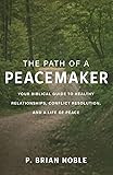 The Peacemaker: A Biblical Guide to Resolving Personal Conflict: Ken ...