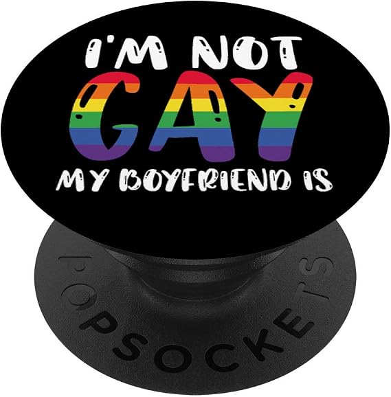 I Am Not Gay My Boyfriend Is Funny LGBT Proud PopSockets Grip and Stand ...