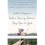 Amazon.com: What Happens When Women Say Yes to God: *Live More Fully *Love More Deeply ...