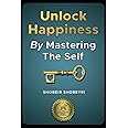 Unlock Happiness By Mastering The Self: Shobeyri, Shobeir ...