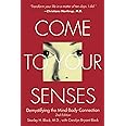 Come to Your Senses: Demystifying the Mind Body Connection: Stanley ...
