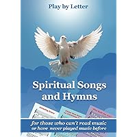 Spiritual Songs and Hymns for Those Who Can't Read Music or Have Never ...