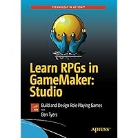 Learn RPGs in GameMaker: Studio: Build and Design Role Playing Games: Tyers, Ben: 9781484229453 ...