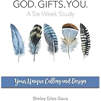 God. Gifts. You.: Your Unique Calling and Design: Davis, Shirley Giles ...