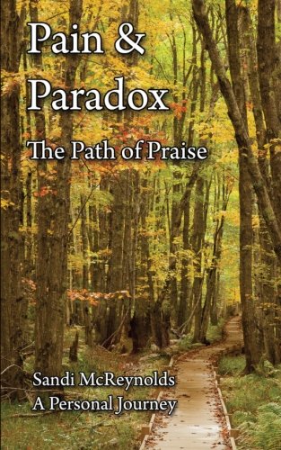 Pain & Paradox: The Path of Praise: McReynolds, Sandi: 9781484901991 ...