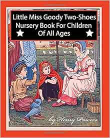 Little Miss Goody Two-Shoes Nursery Book For Children Of All Ages ...