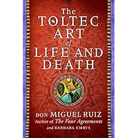 Amazon.com: The Toltec Art of Life and Death: A Story of Discovery ...